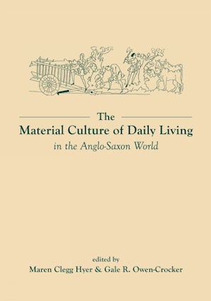 The Material Culture of Daily Living in the Anglo-Saxon World